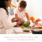 5 Ways to Help a Picky Eater With Autism + Cooking Activity - Joy ...